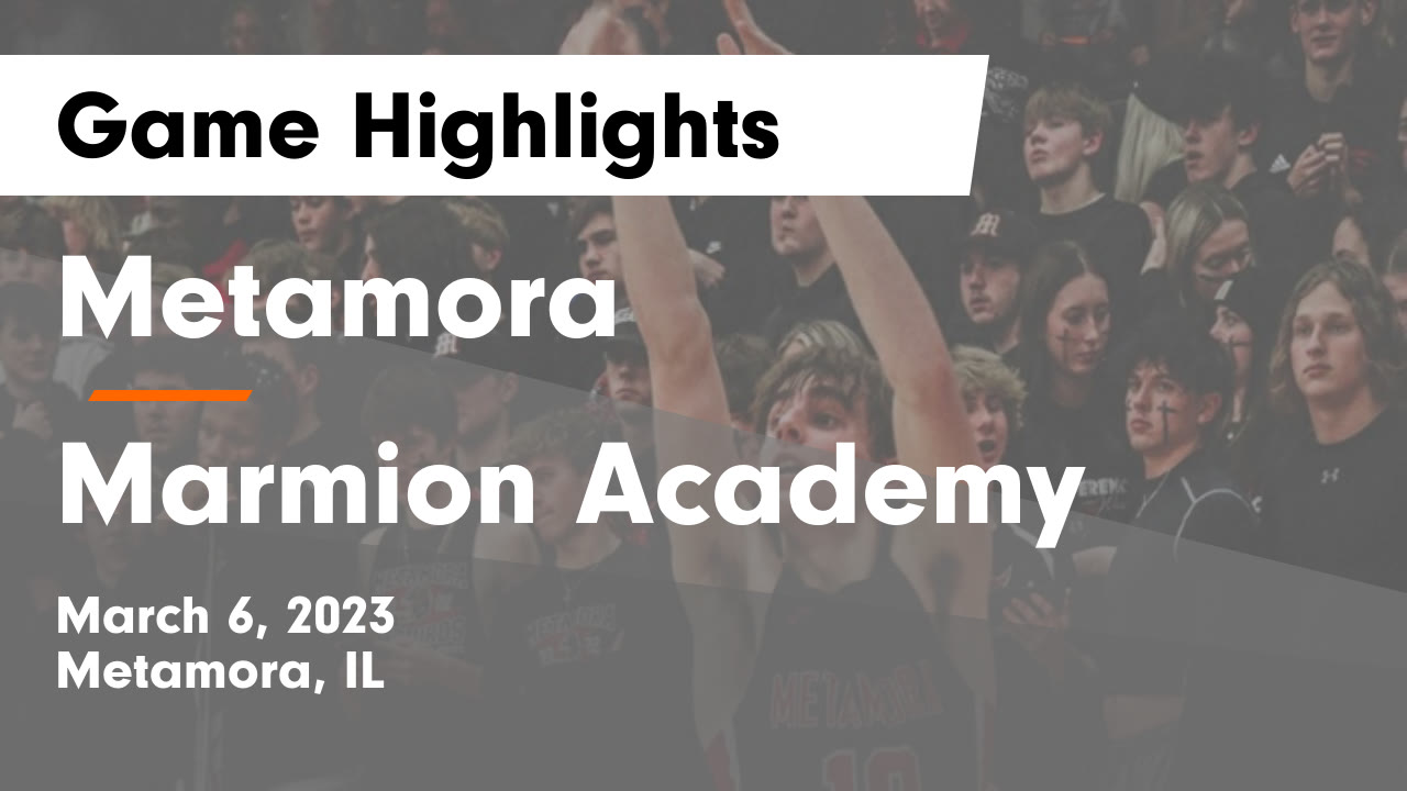 Metamora vs Marmion Academy Game Highlights - March 6, 2023 - Metamora ...