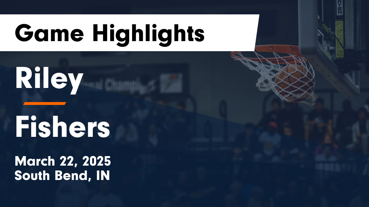 Riley vs Fishers Game Highlights - March 22, 2025 - Riley highlights - Hudl