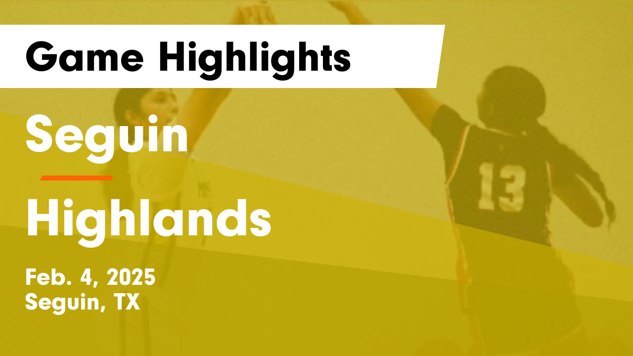 Seguin vs Highlands Game Highlights - Feb. 4, 2025 - Seguin High School highlights - Hudl