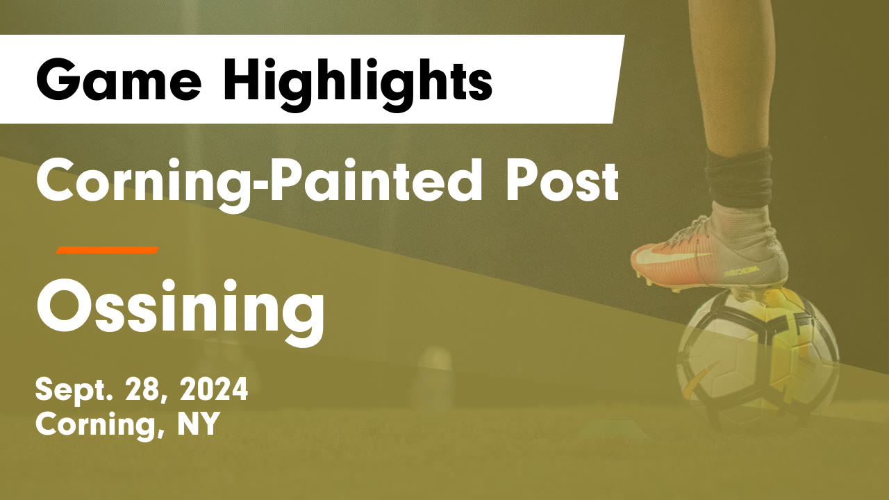 Corning-Painted Post vs Ossining Game Highlights - Sept. 28, 2024 ...