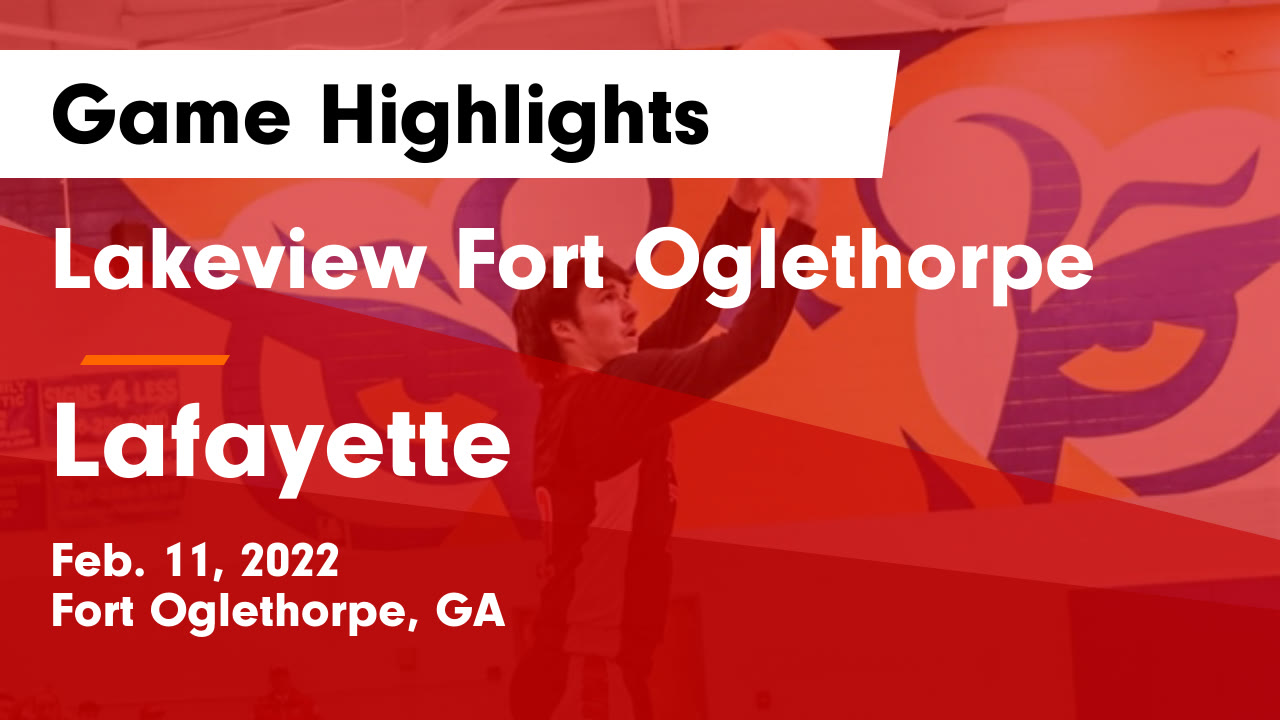 Lakeview Fort Oglethorpe vs Lafayette Game Highlights - Feb. 11, 2022 ...