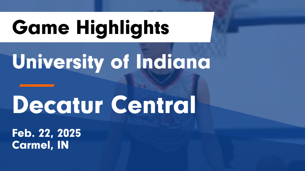 University of Indiana vs Decatur Central Game Highlights - Feb. 22 ...