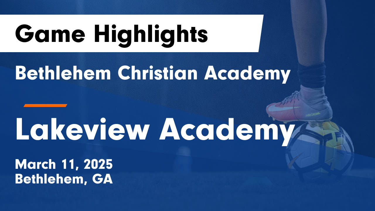 Bethlehem Christian Academy vs Lakeview Academy Game Highlights - March ...
