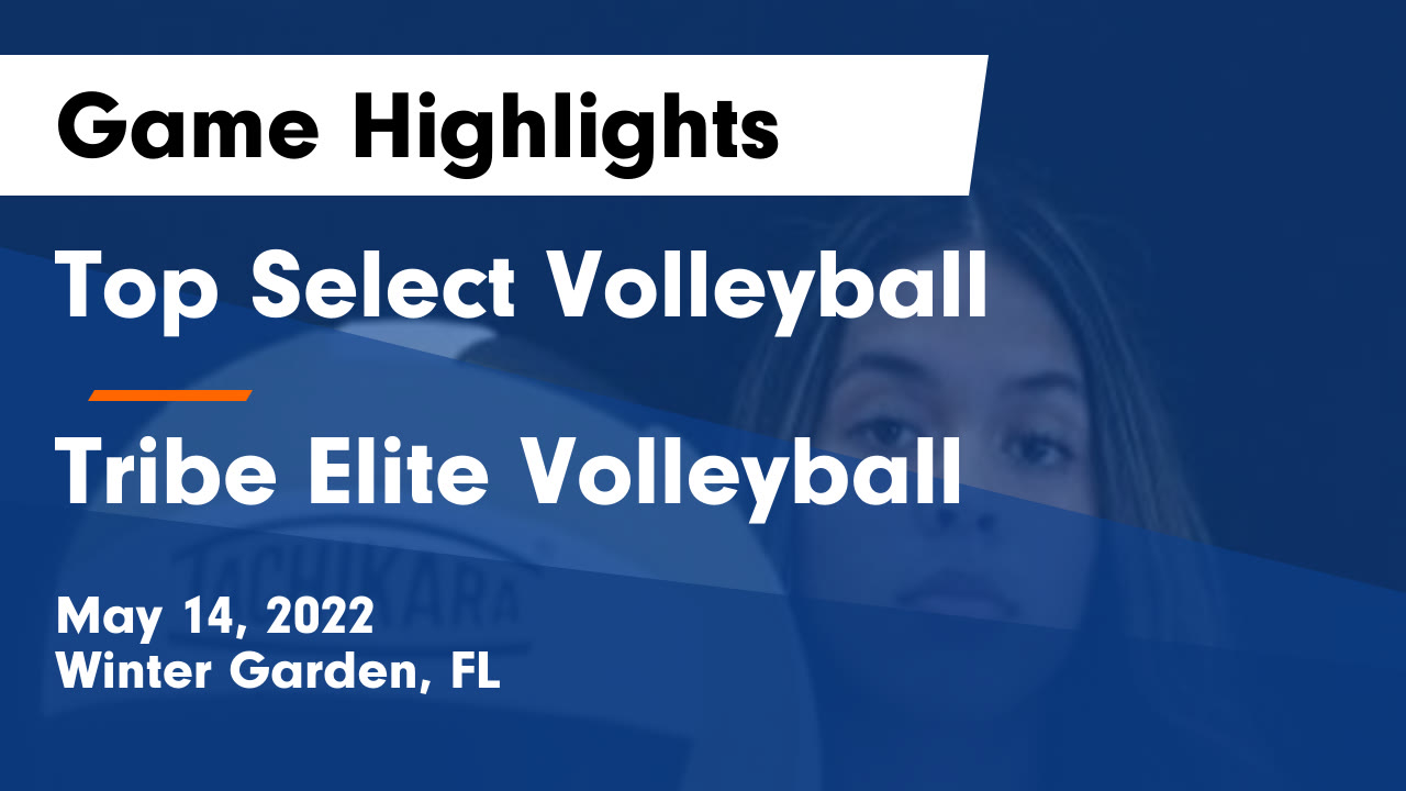Top Select Volleyball vs Tribe Elite Volleyball Game Highlights - May ...