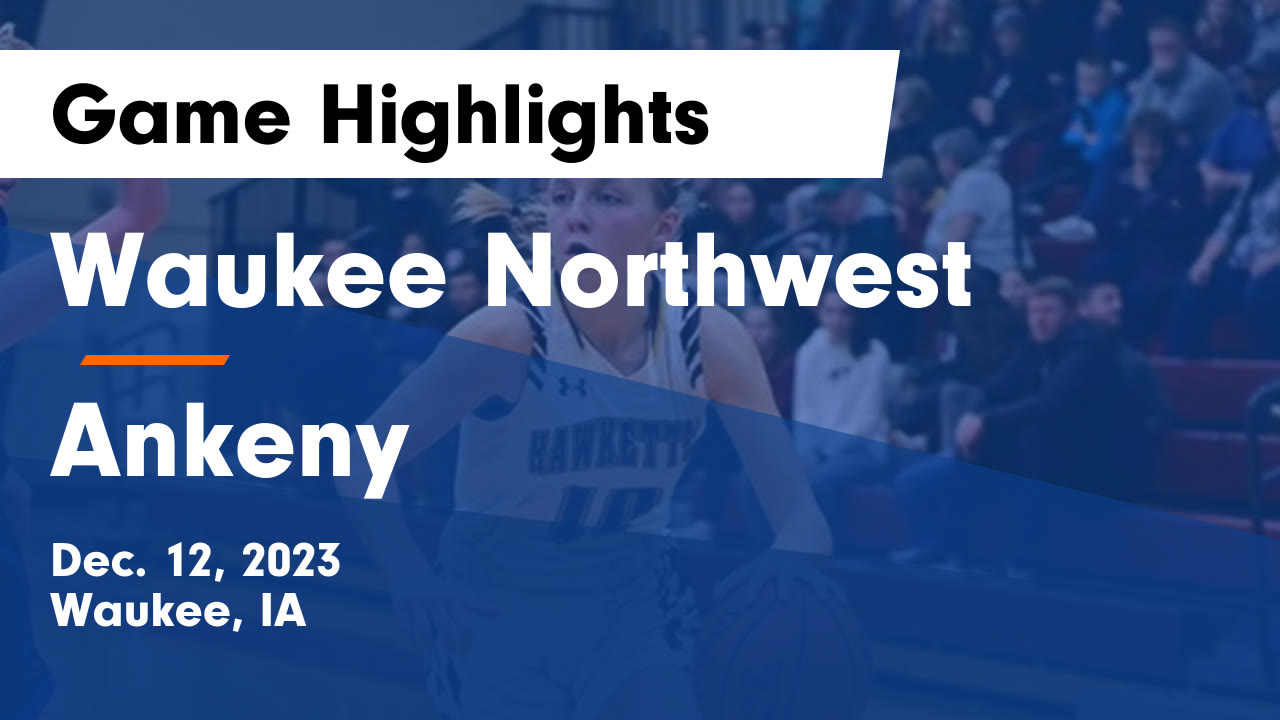 Waukee Northwest vs Ankeny Game Highlights - Dec. 12, 2023 - Waukee NW ...