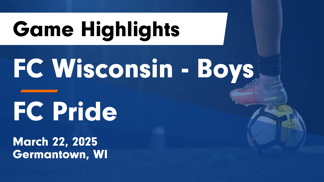 FC Wisconsin - Boys vs FC Pride Game Highlights - March 22, 2025 - FC ...