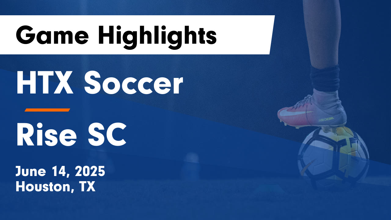 HTX Soccer vs Rise SC Game Highlights - June 14, 2025 - HTX Soccer ...