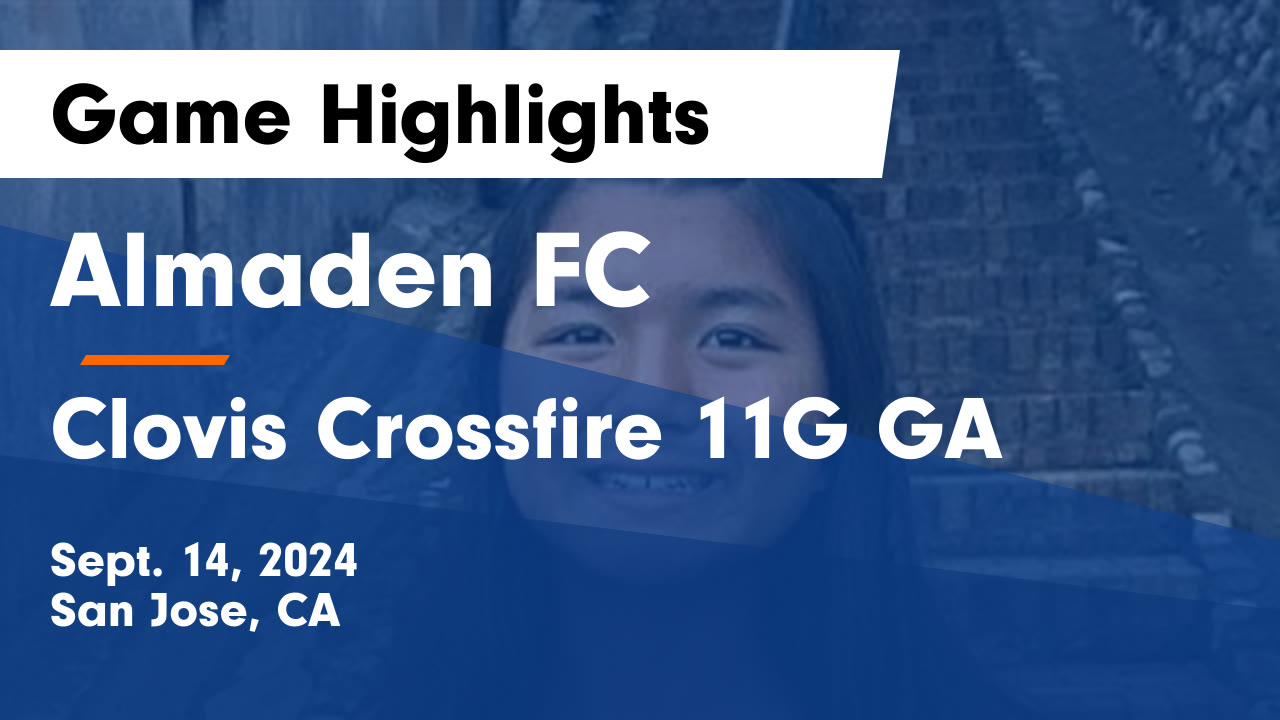 Almaden FC vs Clovis Crossfire 11G GA Game Highlights - Sept. 14, 2024 ...