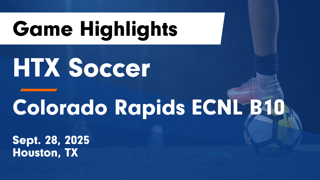 HTX Soccer vs Colorado Rapids ECNL B10 Game Highlights - Sept. 28, 2025 ...