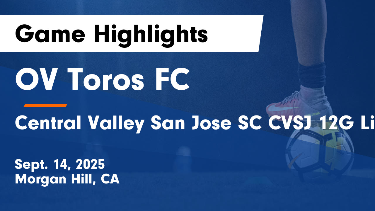 OV Toros FC vs Central Valley San Jose SC CVSJ 12G Lions Game ...