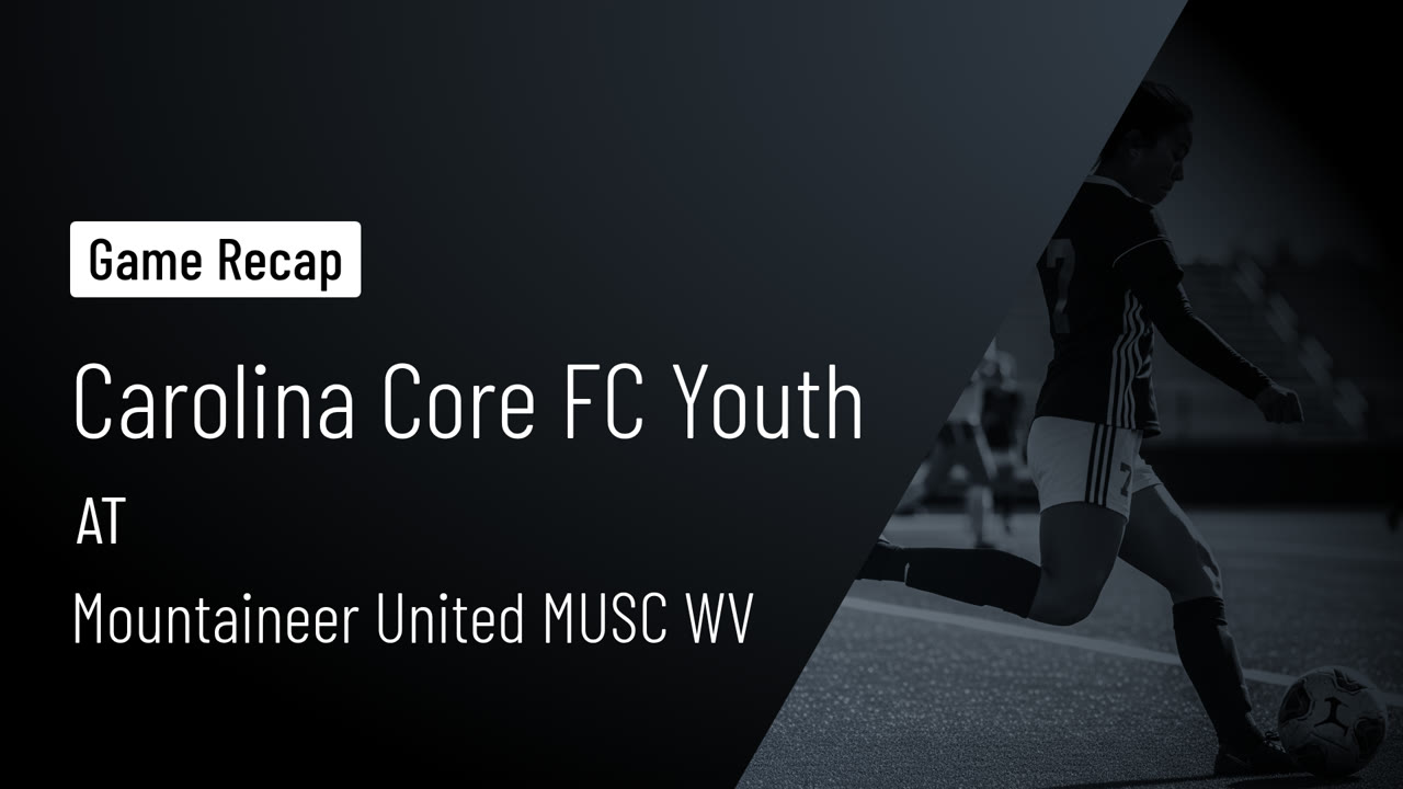 Carolina Core FC Youth vs Mountaineer United MUSC WV Game Highlights ...