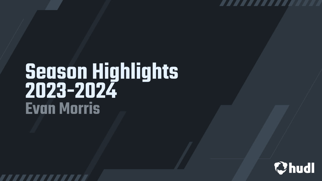 Season Highlights 2023-2024 - Evan Morris highlights - Hudl