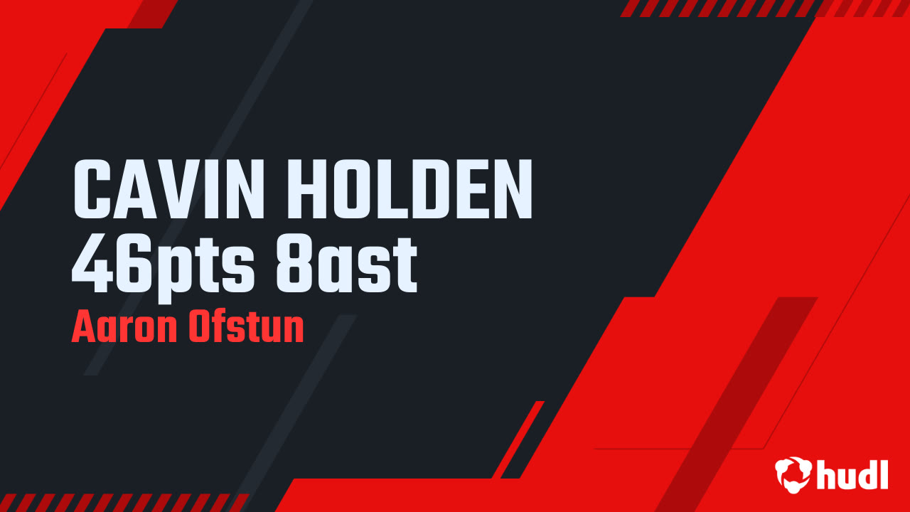 CAVIN HOLDEN 46pts 8ast - Aaron Ofstun highlights - Hudl