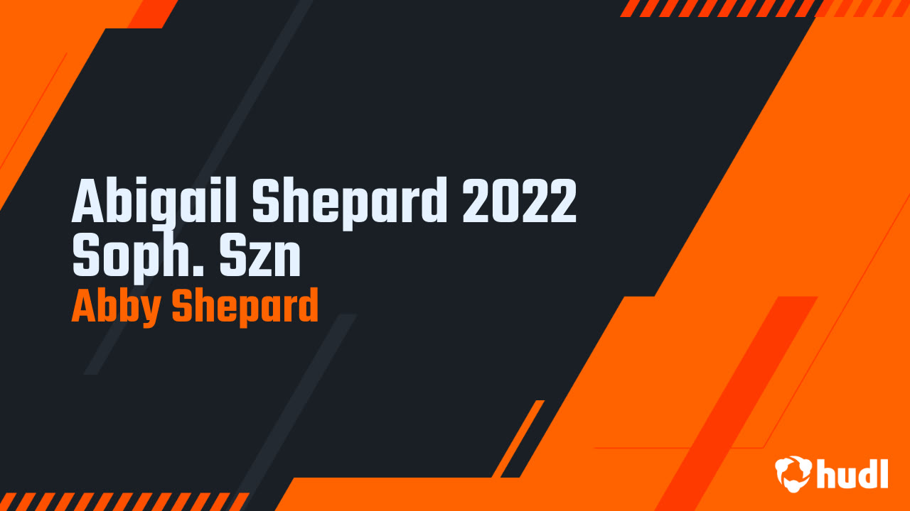 Abigail Shepard 2022 Soph. Szn - Abby Shepard highlights - Hudl
