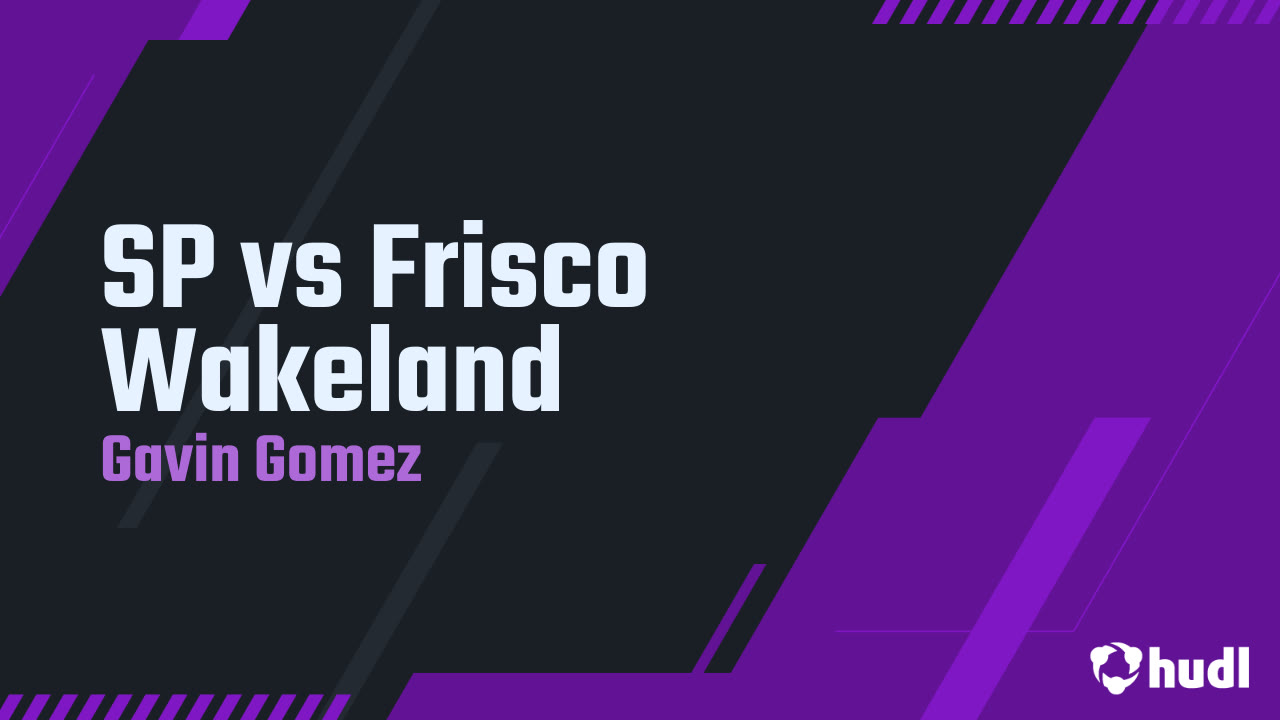 SP vs Frisco Wakeland - Gavin Gomez highlights - Hudl
