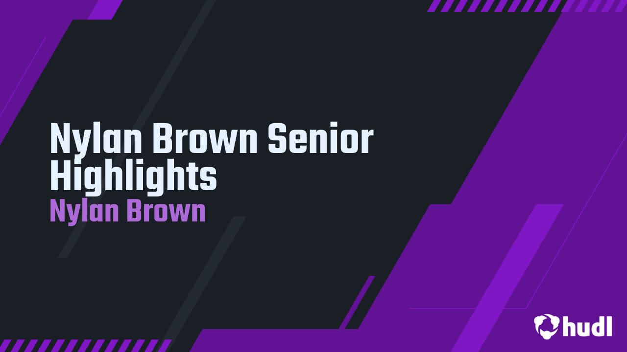 Nylan Brown Senior Highlights - Nylan Brown highlights - Hudl