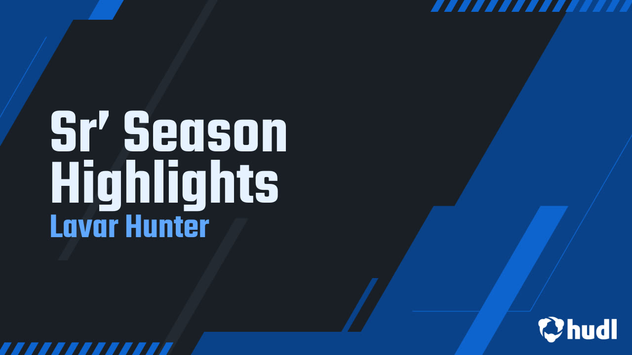Sr’ Season Highlights - Lavar Hunter highlights - Hudl