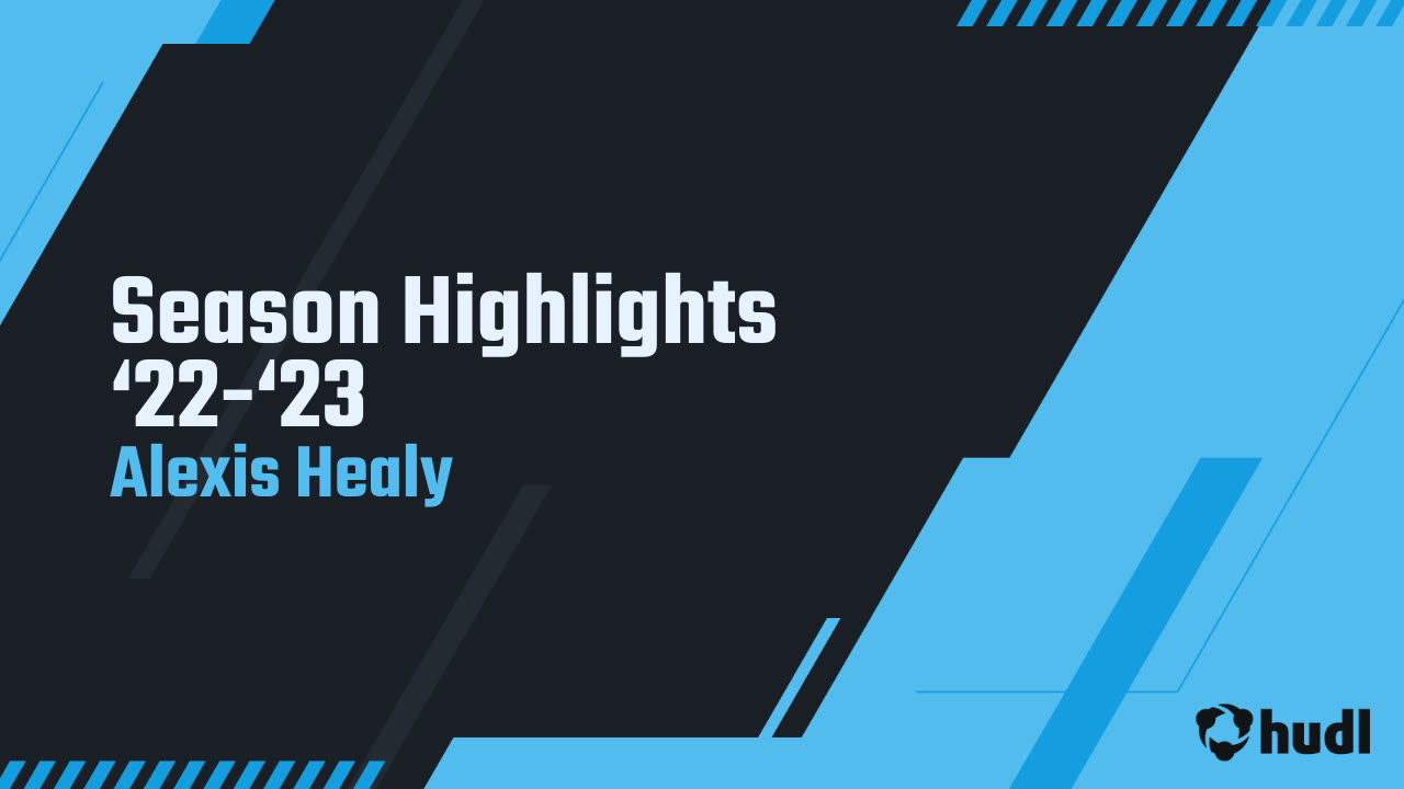 Season Highlights ‘22-‘23 - Alexis Healy highlights - Hudl