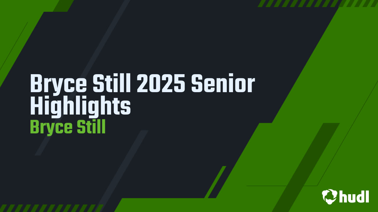 Bryce Still 2025 Senior Highlights - Bryce Still highlights - Hudl