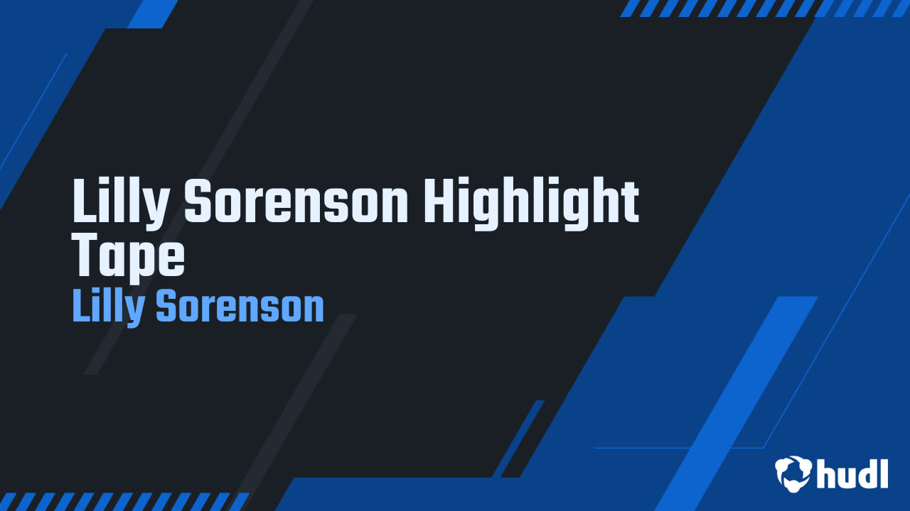 Lilly Sorenson Highlight Tape - Lilly Sorenson highlights - Hudl