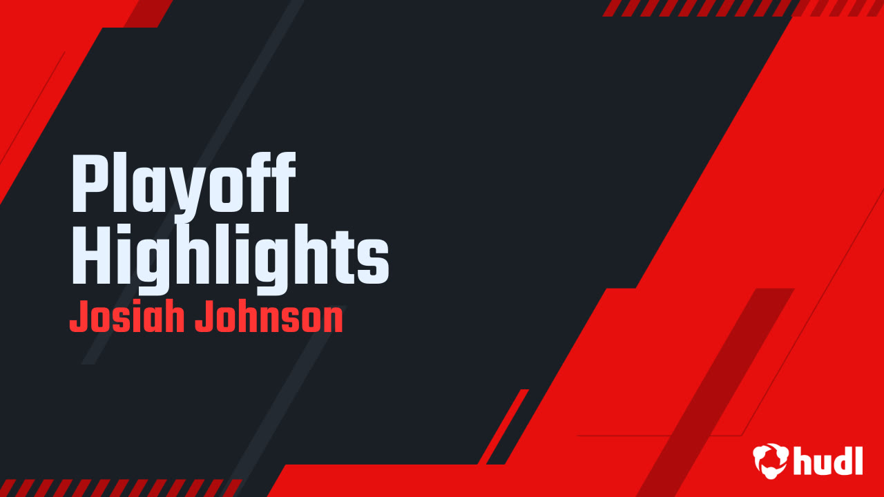 Playoff Highlights - Josiah Johnson highlights - Hudl