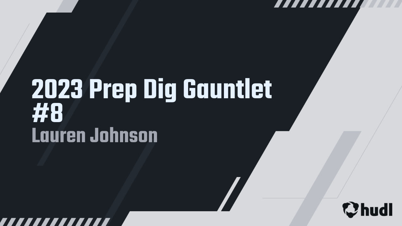 2023 Prep Dig Gauntlet #8 - Lauren Johnson highlights - Hudl