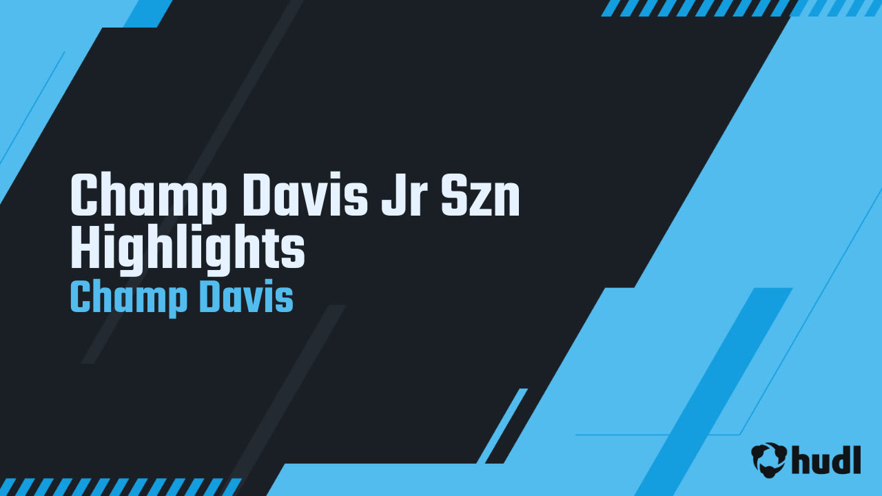 Champ Davis Jr Szn Highlights - Champ Davis highlights - Hudl