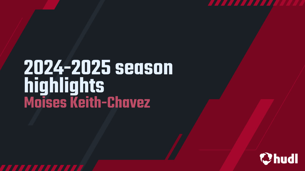 2024-2025 season highlights - Moises Keith-Chavez highlights - Hudl