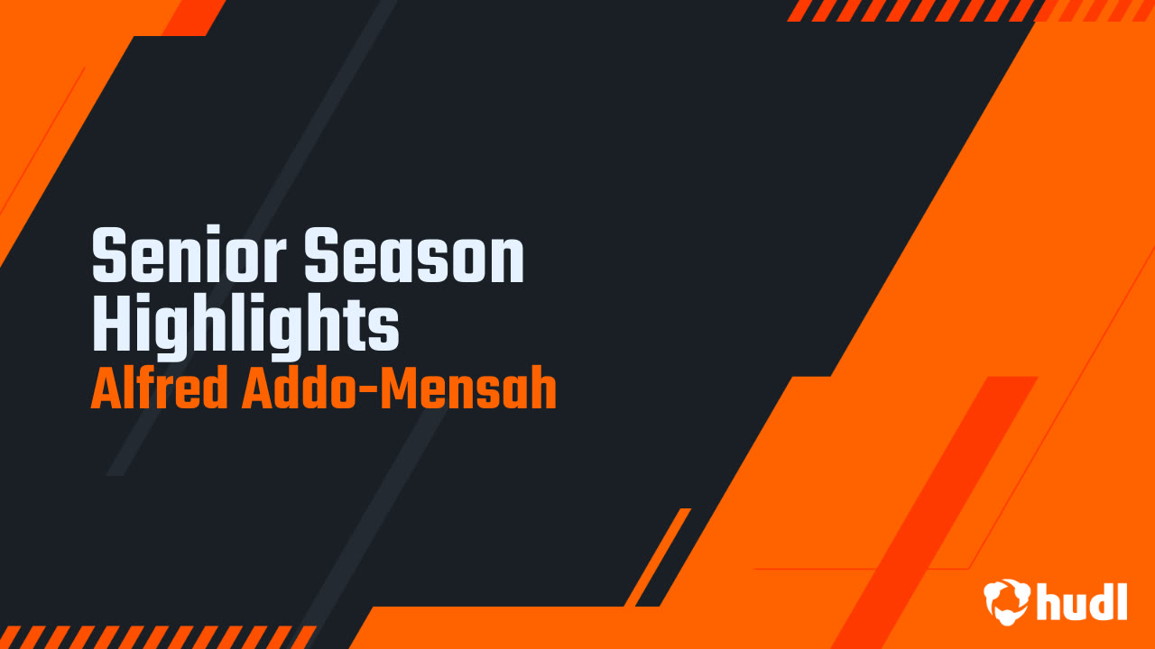 Senior Season Highlights - Alfred Addo-Mensah highlights - Hudl