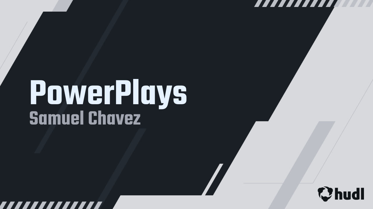 PowerPlays - Samuel Chavez highlights - Hudl