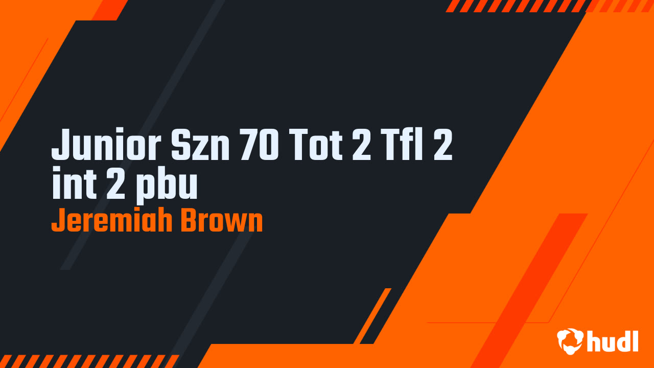 Junior Szn 70 Tot 2 Tfl 2 int 2 pbu - Jeremiah Brown highlights - Hudl
