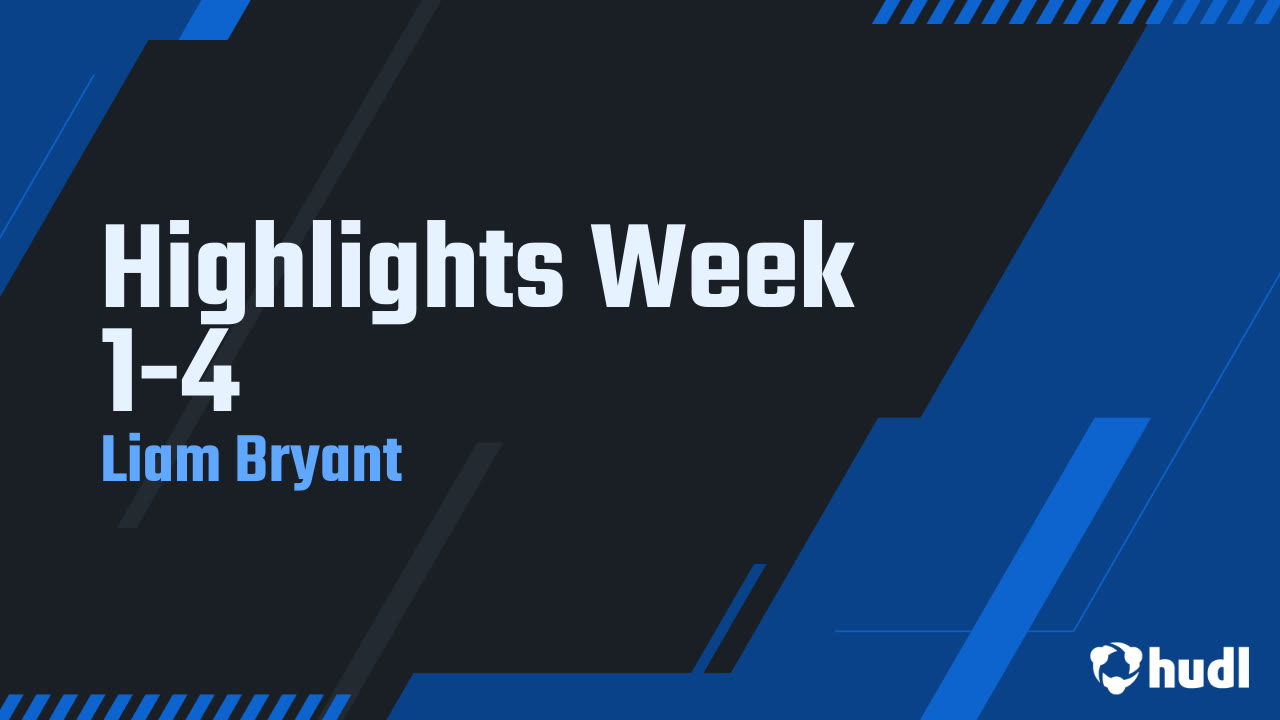 Highlights Week 1-4 - Liam Bryant highlights - Hudl