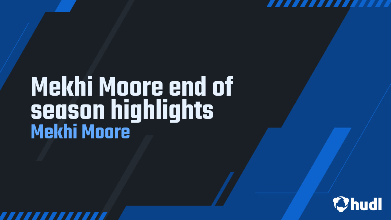 Mekhi Moore end of season highlights - Mekhi Moore highlights - Hudl