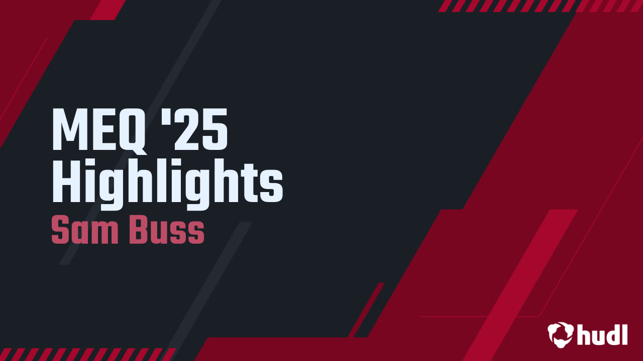 MEQ '25 Highlights - Sam Buss highlights - Hudl