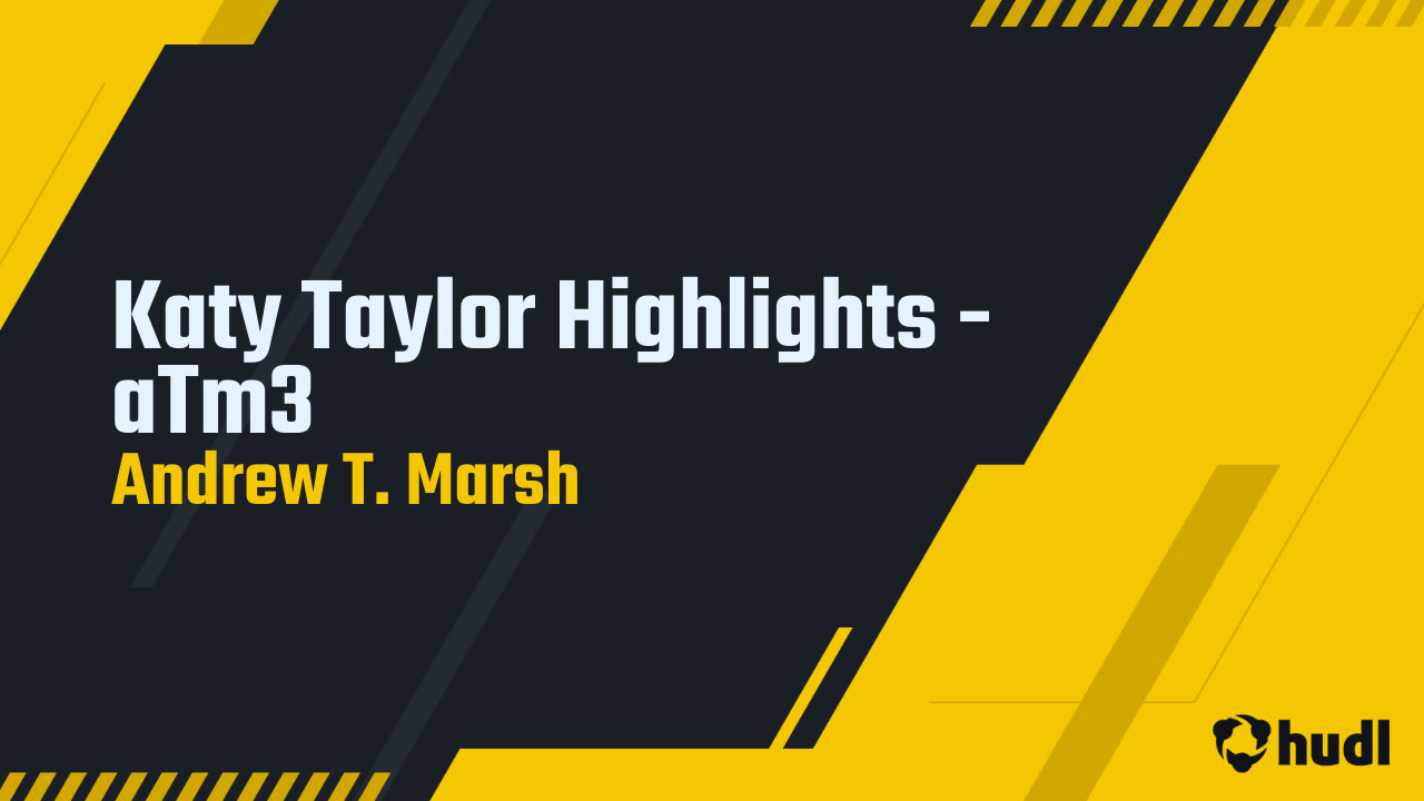 Katy Taylor Highlights - aTm3 - Andrew Marsh highlights - Hudl